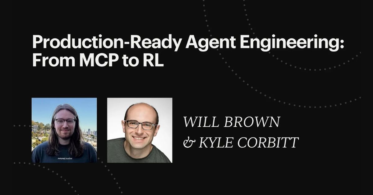 Production-Ready Agent Engineering: From MCP to RL by Will Brown and Kyle Corbitt on Maven